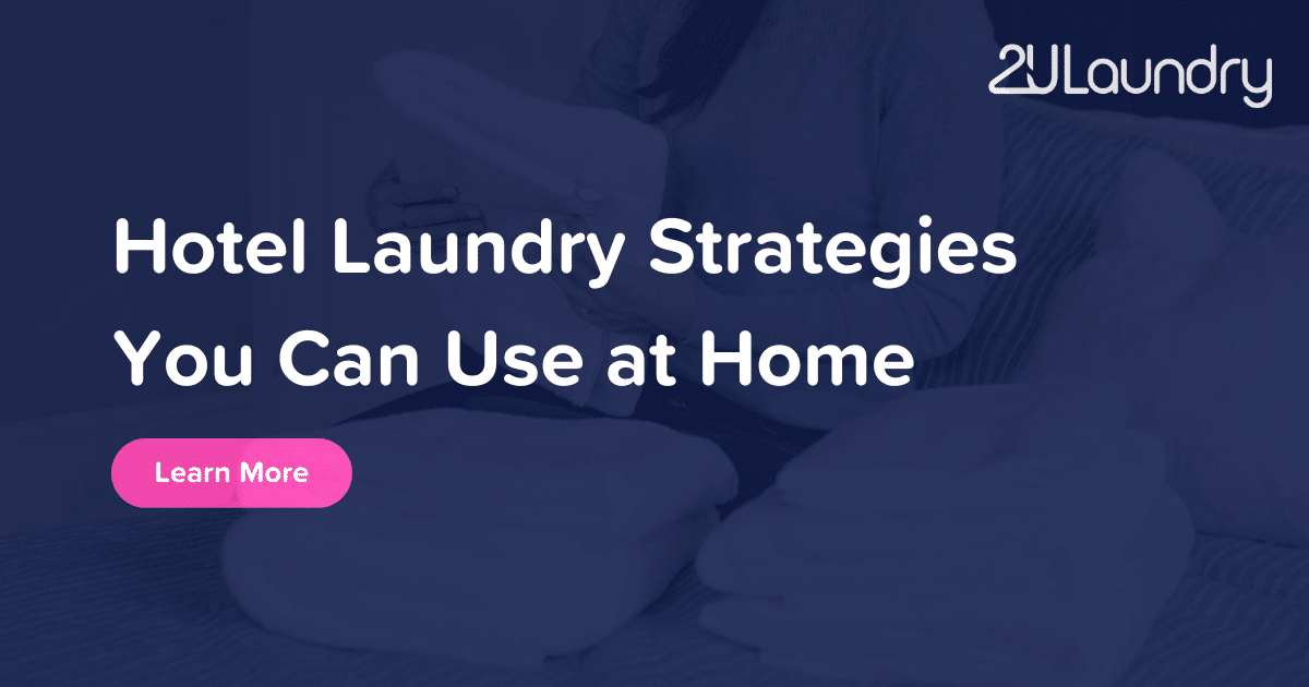 Hotel Laundry Tips You Can Use at Home | 2ULaundry