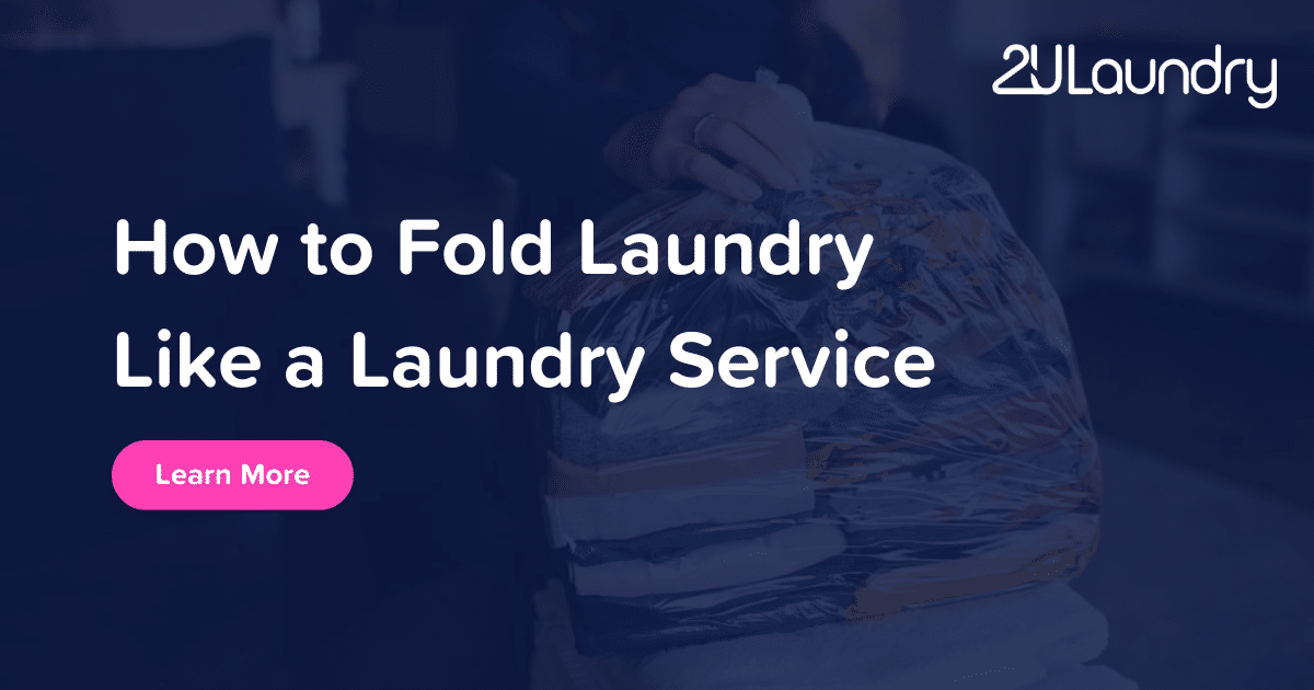 How to Fold Laundry Like a Laundry Service | 2ULaundry